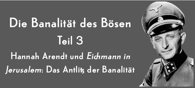 Hannah Arendt und Eichmann in Jerusalem: Das Antlitz der Banalität – Onkel Michaels kleine Welt